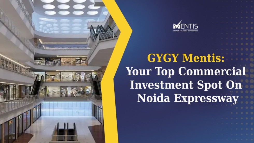 GYGY Mentis: Your Top Commercial Investment Spot on Noida Expressway - GYYG Mentis